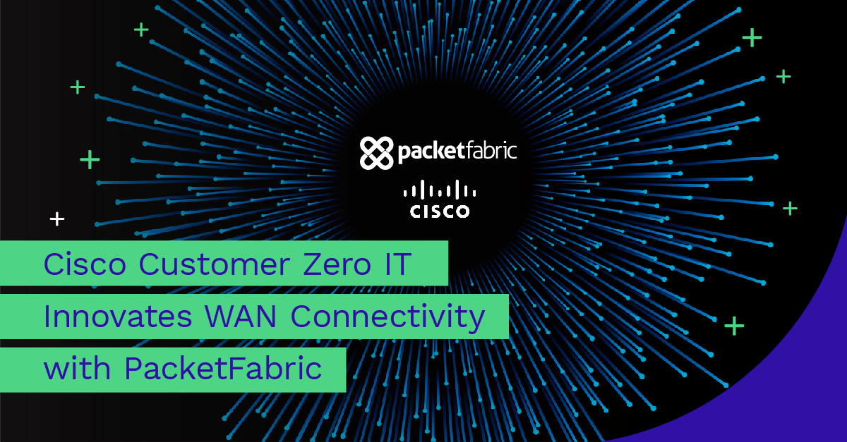 Cisco Customer Zero IT Innovates WAN Connectivity with PacketFabric ...